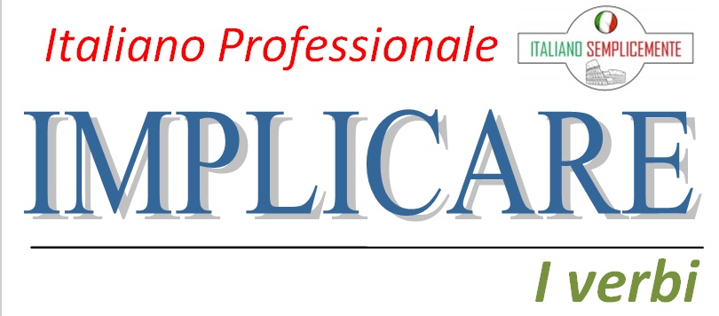 31 - I verbi professionali: Implicare - italianosemplicemente