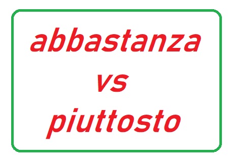 793 Piuttosto o abbastanza? - italianosemplicemente learn italian with fun