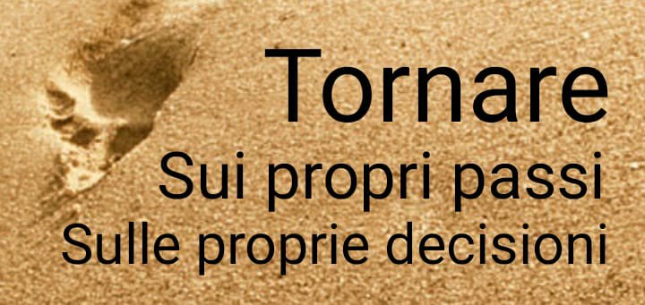 865 Tornare sulle proprie decisioni e sui propri passi ...